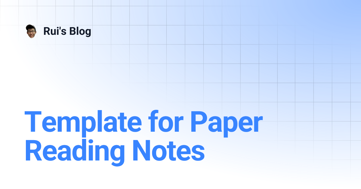 Template for Paper Reading Notes | Rui's Blog
