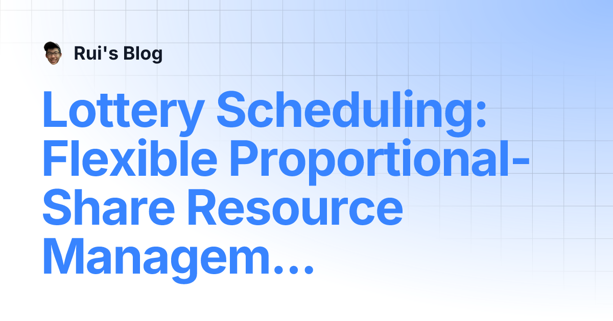 Lottery Scheduling: Flexible Proportional-Share Resource Management ...