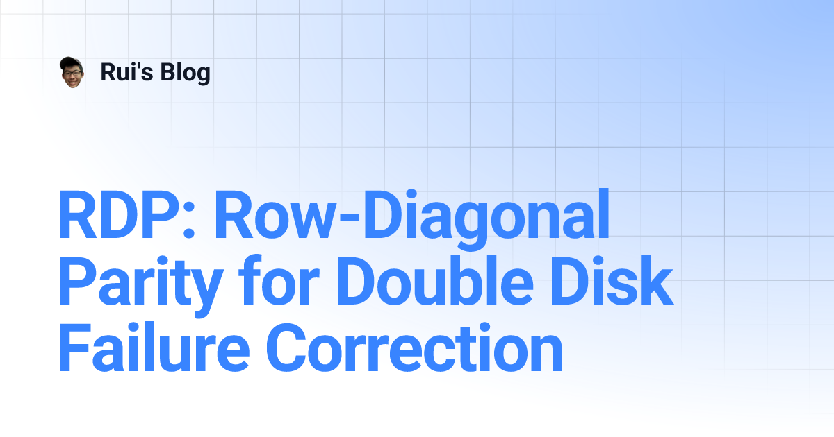 RDP: Row-Diagonal Parity for Double Disk Failure Correction | Rui's Blog