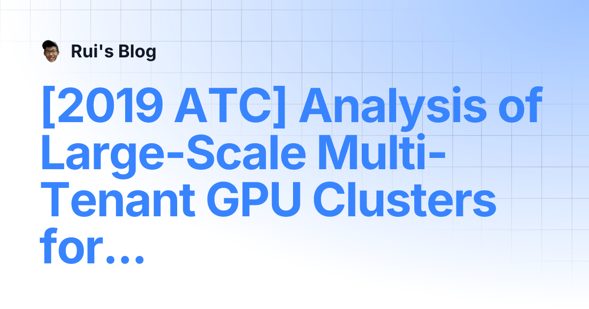 [2019 ATC] Analysis of Large-Scale Multi-Tenant GPU Clusters for DNN ...