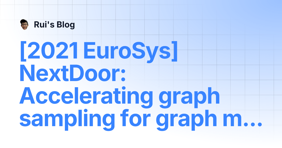 [2021 EuroSys] NextDoor: Accelerating graph sampling for graph machine learning using GPUs | Rui ...